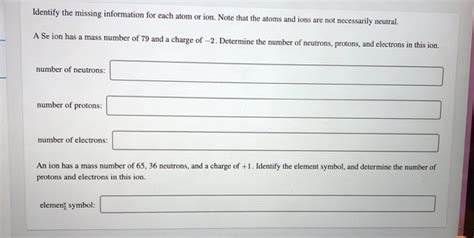 solved identify the missing information for each atom or