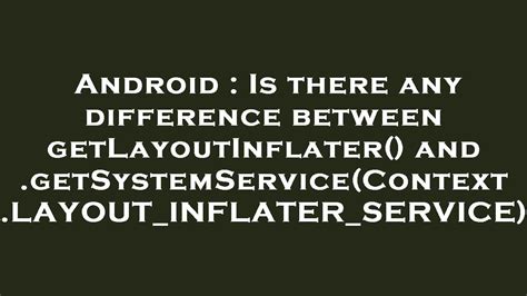 Android Is There Any Difference Between Getlayoutinflater And