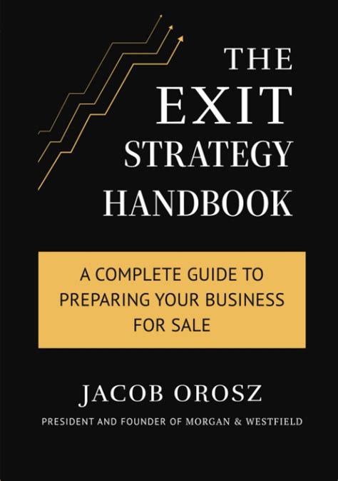 Amazon Com The Exit Strategy Handbook A Complete Guide To Preparing Your Business For Sale