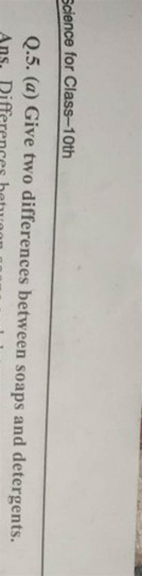 Science For Class 10th Q 5 A Give Two Differences Between Soaps And De