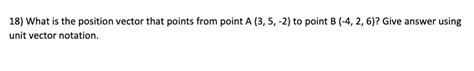 Solved 18 What Is The Position Vector That Points From