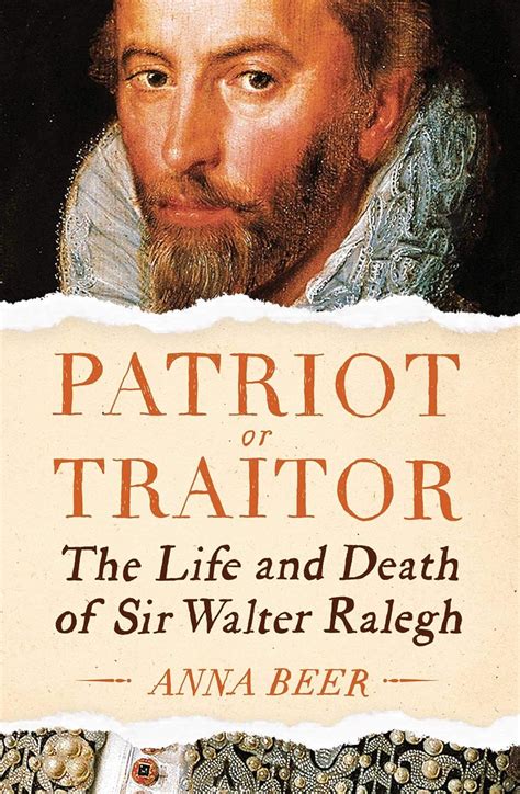 Patriot Or Traitor The Life And Death Of Sir Walter Ralegh