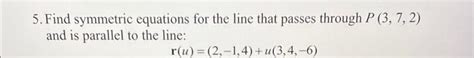 Solved 5 Find Symmetric Equations For The Line That Passes