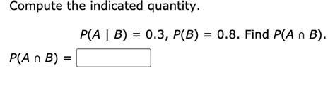 Solved Compute The Indicated Quantity P A B 0 3 P B Chegg