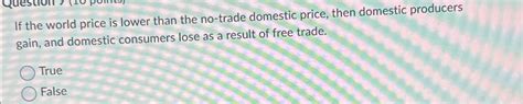 Solved If The World Price Is Lower Than The No Trade