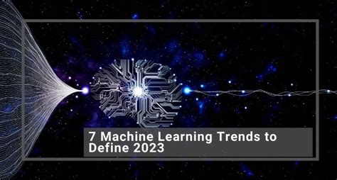 7 machine learning trends to define 2023