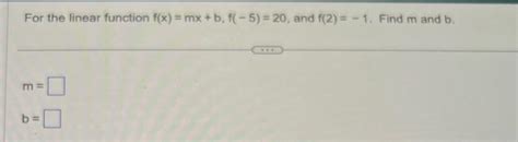 solved for the linear function f x mx b f −5 20 and