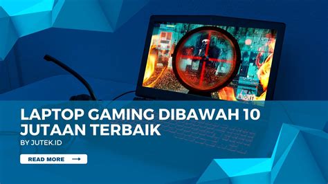 Pilihan Laptop Gaming Di Bawah Jutaan Terbaik Ini Perlu Anda Miliki