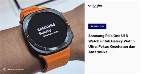 Samsung Rilis One Ui Watch Untuk Galaxy Watch Ultra Fokus Kesehatan Dan Antarmuka
