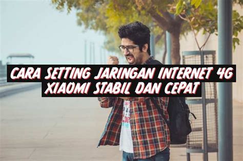 Cara Setting Jaringan Internet 4G Xiaomi Stabil Dan Cepat OJoTekno