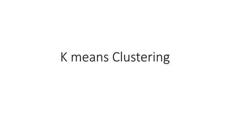 K Means Clustering Algorithm To Cluster N Objects Ppt
