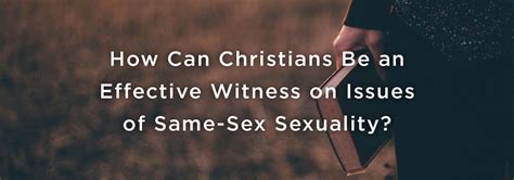 How Can Christians Be An Effective Witness On Issues Of Same Sex Sexuality Tim Challies