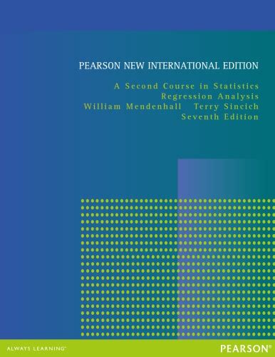 Solutions For A Second Course In Statistics Regression Analysis 7th By Mendenhall William