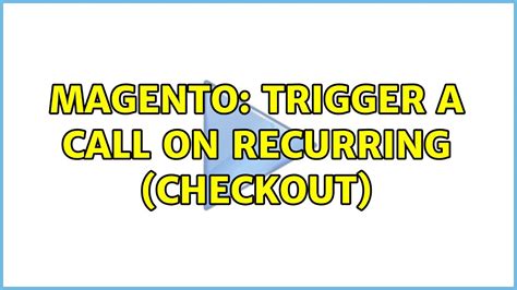 Magento Trigger A Call On Recurring Checkout Youtube