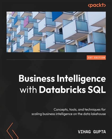 Business Intelligence With Databricks Sql Concepts Tools And Techniques For Scaling Business