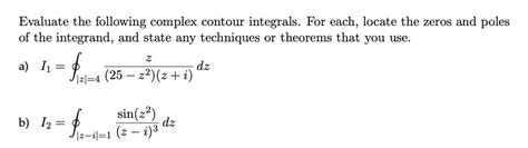 Solved Evaluate The Following Complex Contour Integrals For Chegg