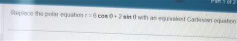 Solved Replace The Polar Equation R 6cosθ 2sinθ ﻿with An