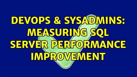 Devops And Sysadmins Measuring Sql Server Performance Improvement Youtube