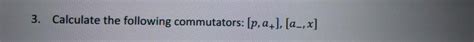solved 3 calculate the following commutators [p a ]