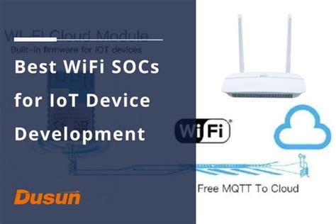 The Best Wifi Socs For Iot Device Development Dusuniot