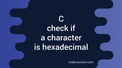 C Program Isxdigit Method Example To Check If A Character Is Hexadecimal Codevscolor