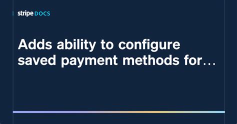 Adds Ability To Configure Saved Payment Methods For One Time Payments On The Hosted Invoice Page