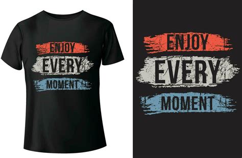 Enjoy Every Moment Typography T Shirt Design And Vector Template