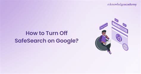 How To Turn Off SafeSearch On Google A Quick Guide
