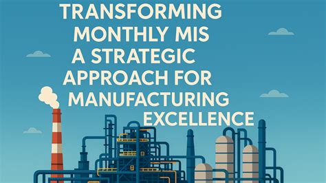 Transforming Monthly Mis A Strategic Approach For Manufacturing Excellence
