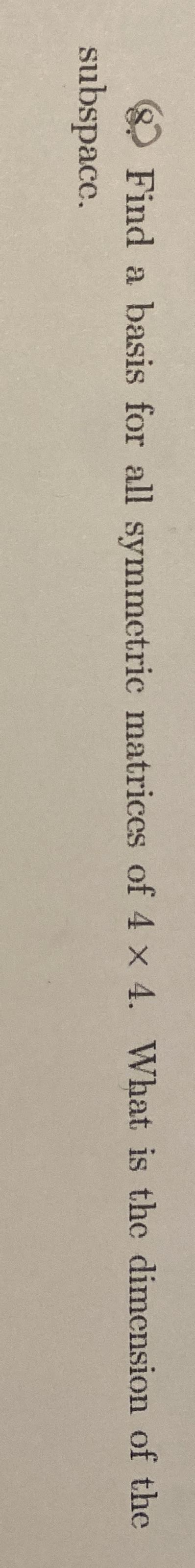 Solved 8 ﻿find A Basis For All Symmetric Matrices Of 4×4