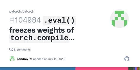 ` eval ` freezes weights of `pile` modules in inference mode · issue 104984 · pytorch