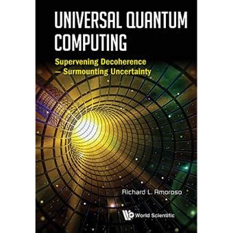 Universal Quantum Computing Supervening Decoherence Surmounting Uncertainty Cartonado