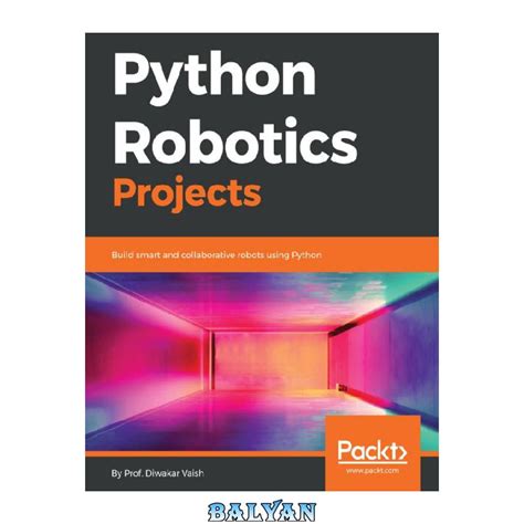 دانلود کتاب python robotics projects build smart and collaborative