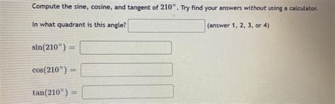 Solved Compute The Sine Cosine And Tangent Of 210° Try