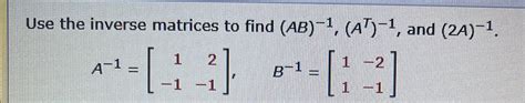 solved use the inverse matrices to find ab 1 at 1 ﻿and