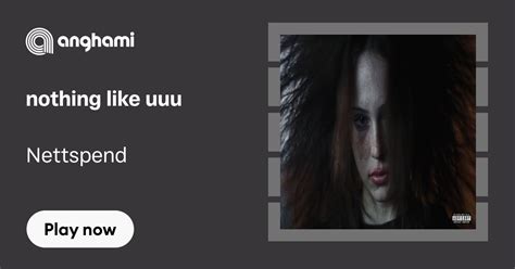 Nettspend Nothing Like Uuu Play On Anghami
