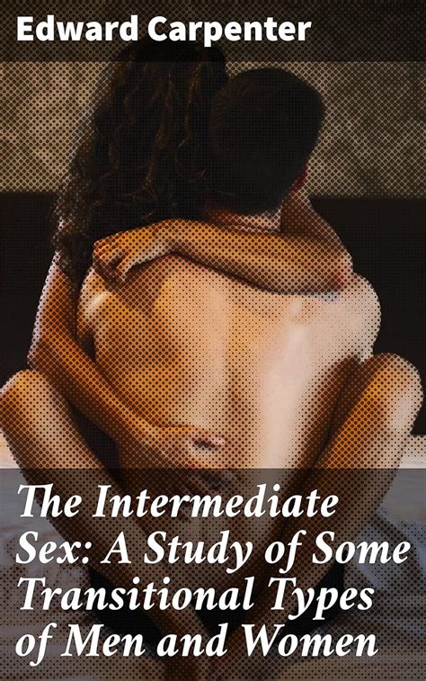 The Intermediate Sex A Study Of Some Transitional Types Of