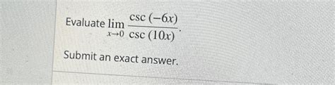 Solved Evaluate Limx0csc 6x Csc 10x Submit An Exact Chegg Com