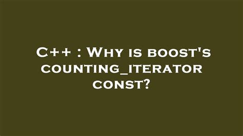 c why is boost s counting iterator const youtube