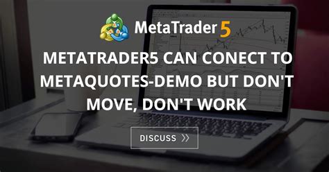 Metatrader5 Can Conect To Metaquotes Demo But Dont Move Dont Work Metatrader 4 General