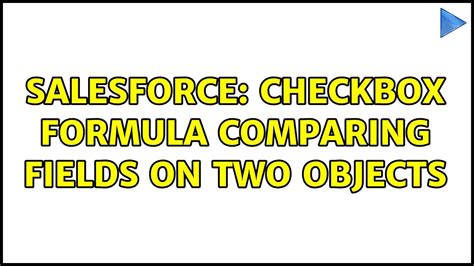 Salesforce Checkbox Formula Comparing Fields On Two Objects Youtube