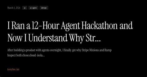 I Ran A 12 Hour Agent Hackathon And Now I Understand Why Stripe Ditched Localhost