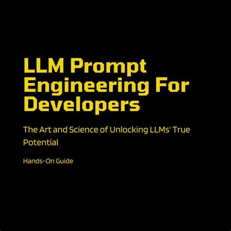 Llm Prompt Engineering For Developers The Art And Science Of