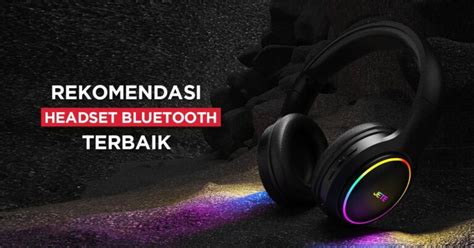 15 Headset Bluetooth Terbaik 2025 Untuk Berbagai Aktivitas