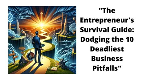 The Entrepreneurs Survival Guide Dodging The 10 Deadliest Business Pitfalls John