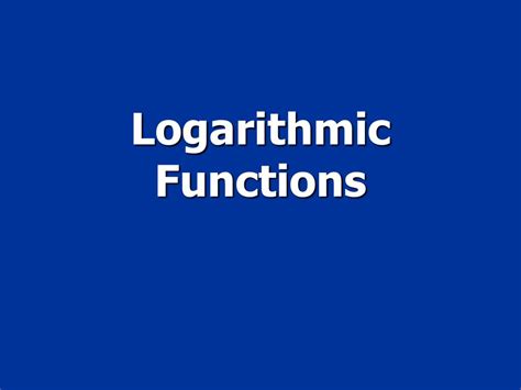 Ppt Logarithmic Functions Powerpoint Presentation Free Download Id