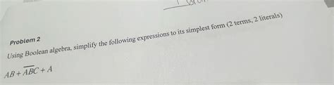 Solved Problem 2using Boolean Algebra Simplify The
