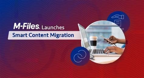 M Files Launches Smart Content Migration With New Intelligence Service