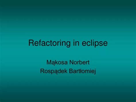 Ppt Refactoring In Eclipse Powerpoint Presentation Free Download Id5690226