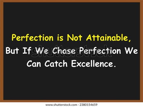 Perfection Not Attainable We Chase Perfection We Can Catch Excellence Over 4 Royalty Free